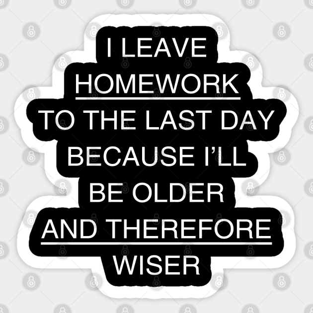 Funny Homework Saying Homework Sticker TeePublic funny-homework-saying-homework-sticker-teepublic
